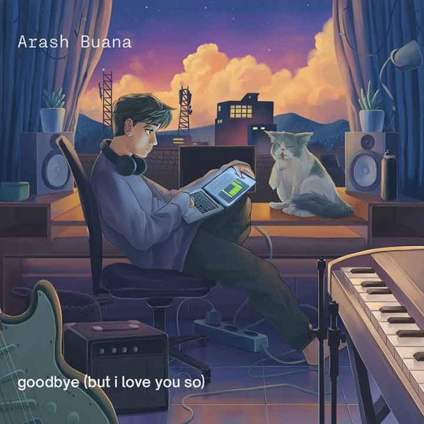 Arash Buana "goodbye (but i love you so)" Bangun Dunia Baru - ORIDISTRO